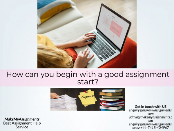 How can you begin with a good assignment start? - MakeMyAssignments Blog